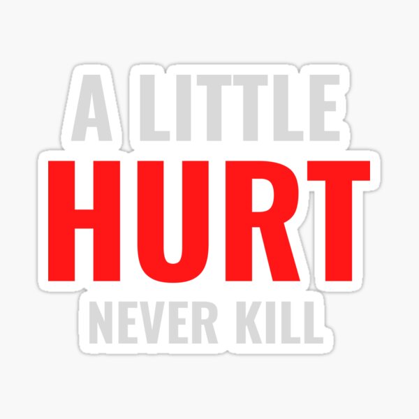 "a little hurt never kill" Sticker for Sale by JABASMED | Redbubble