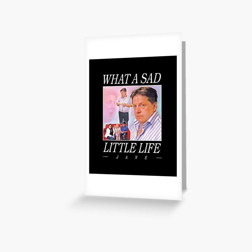 "What A Sad Little Life Jane MEME" Greeting Card for Sale by ...