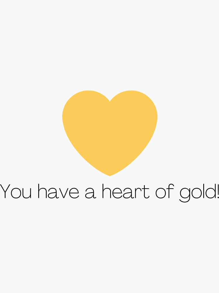 "You have a heart of gold!" Sticker for Sale by imgoldiixo | Redbubble