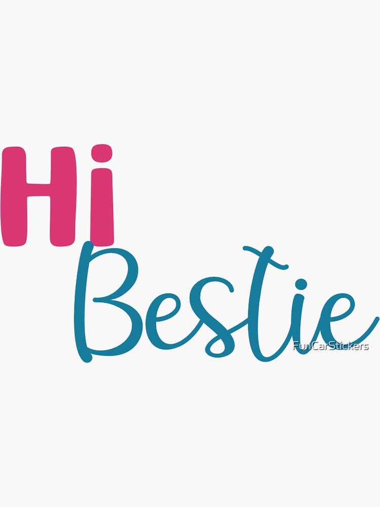 "Hi Bestie" Sticker for Sale by FunCarStickers | Redbubble