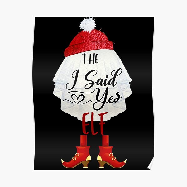 "The I Said Yes Elf" Poster for Sale by syndellivy | Redbubble