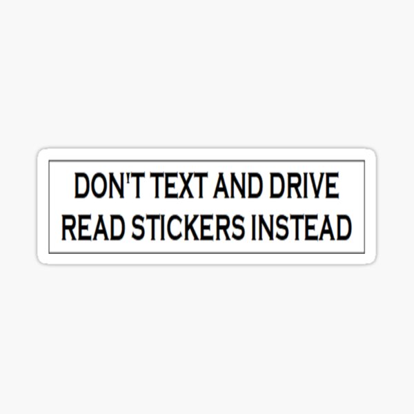 "Don't text and drive" Sticker for Sale by wickedgruel | Redbubble