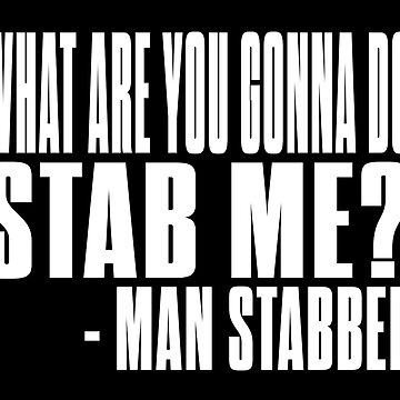"what are you gonna do, stab me? quote from man stabbed" Sticker for ...