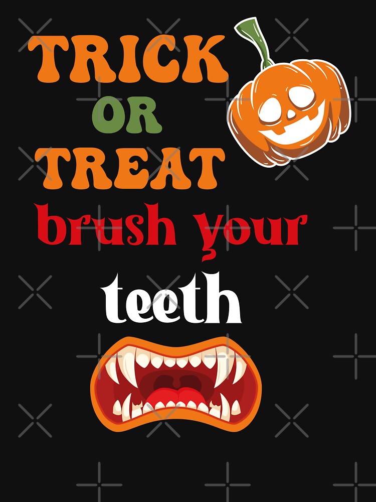 "Funny Dental Halloween Trick or Treat Brush Your Teeth" Essential T ...