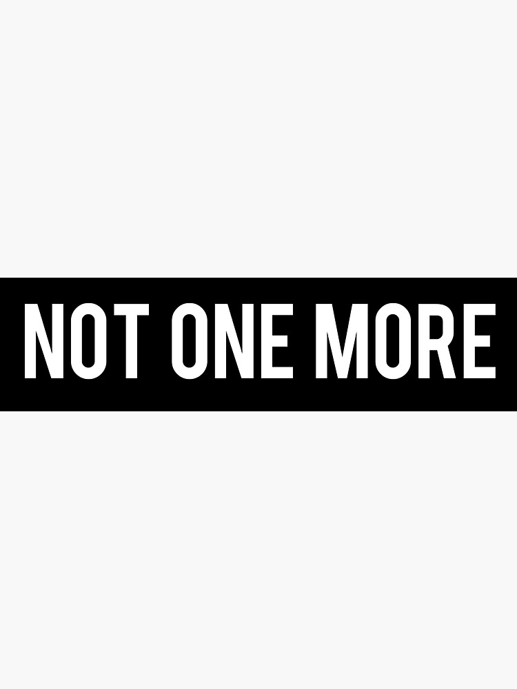 "Not One More" Sticker by coffeepolicy | Redbubble