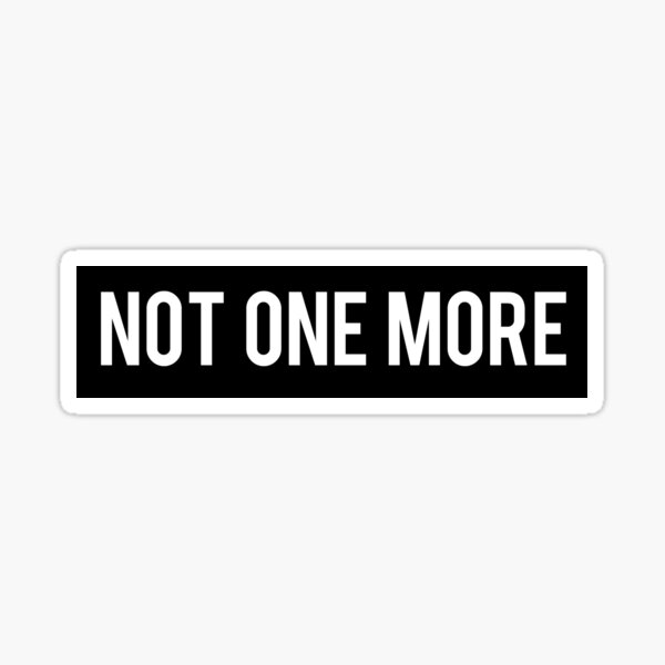 "Not One More" Sticker by coffeepolicy | Redbubble