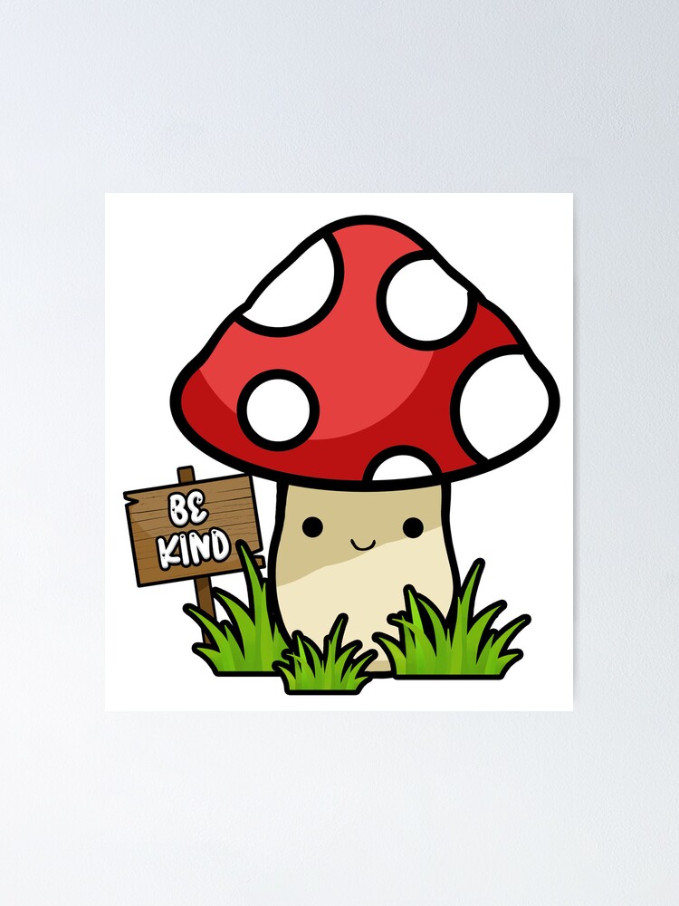 "Be kind Mushroom, Cartoon Artwork" Poster for Sale by Chiposaurus ...