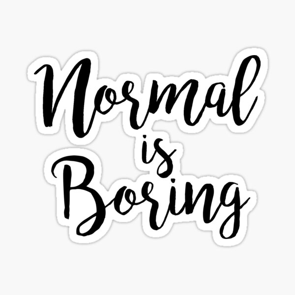 "Normal is Boring | Humour" Sticker for Sale by koovox | Redbubble