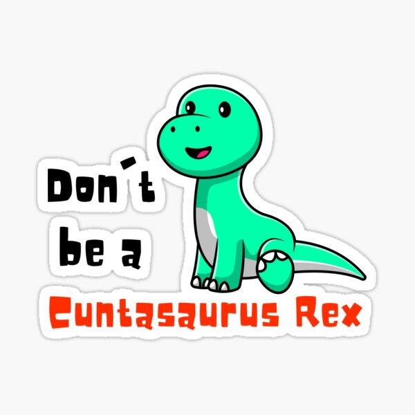 "Don't be a Cuntasaurus Rex l Don't be a Twatwaffle" Sticker for Sale ...
