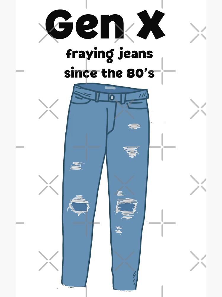 "Gen X Fraying Jeans Since the 80s" Sticker for Sale by itsonbackawrds ...