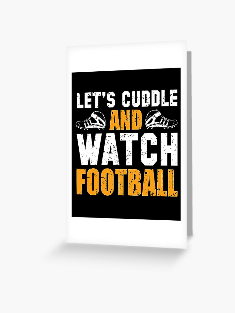 "Let's Cuddle And Watch Football American Football" Greeting Card for ...