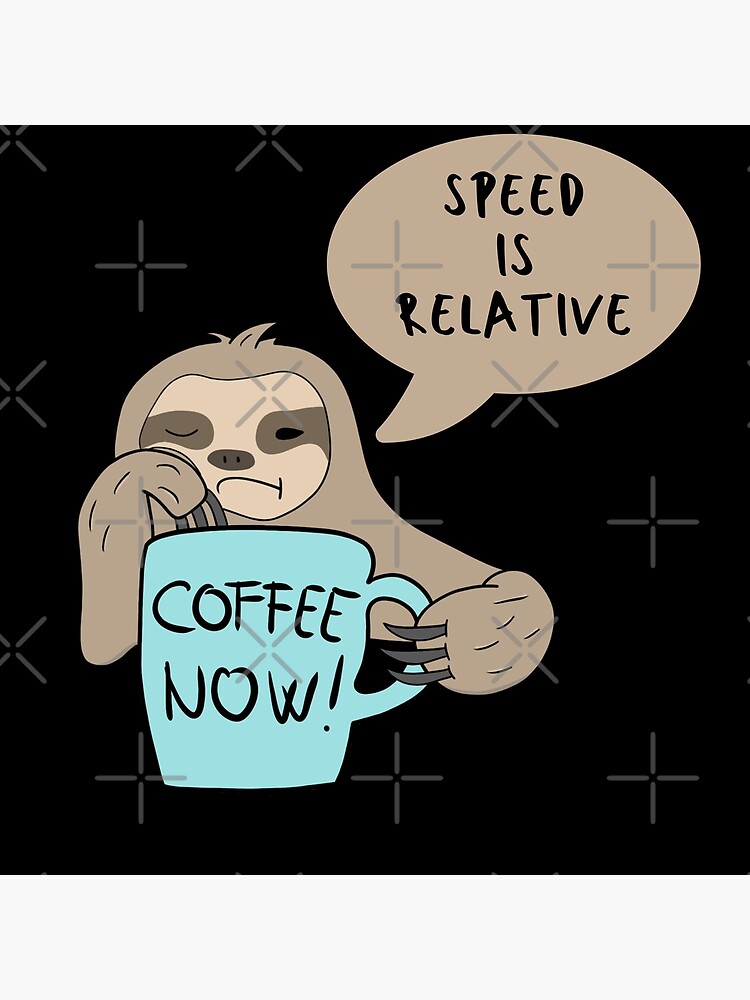 "Speed is relative coffee sloth" Poster for Sale by eloski | Redbubble