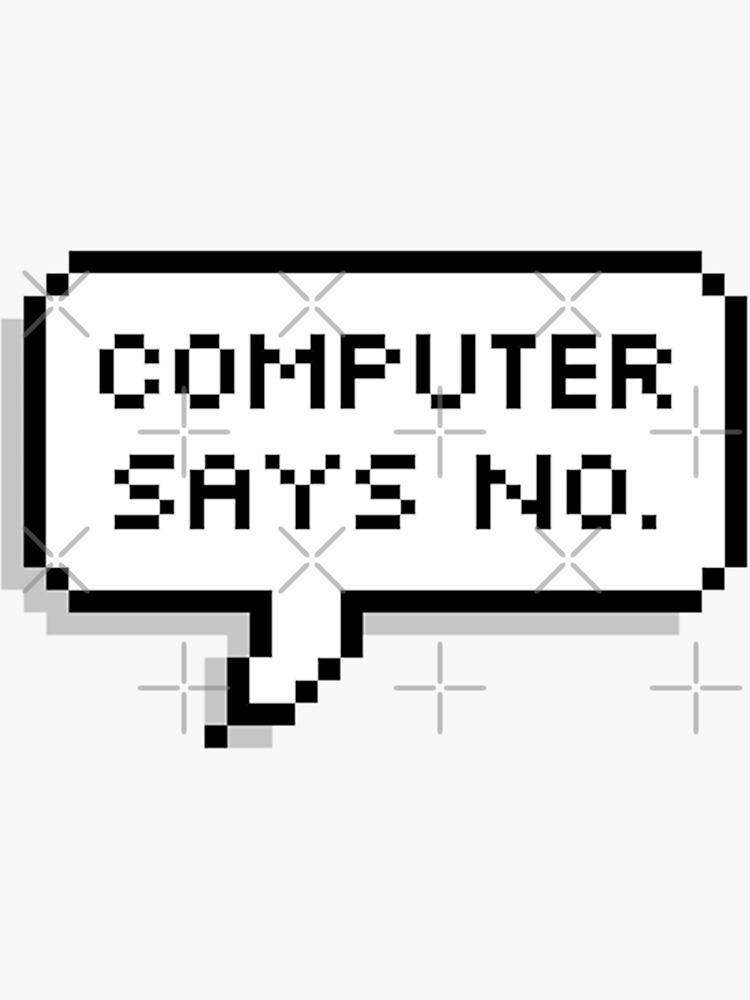 "Computer says NO" Sticker by MadEDesigns | Redbubble