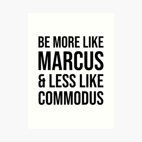 "Be More Like Marcus Aurelius Roman Emperor History Stoicism" Art Print ...