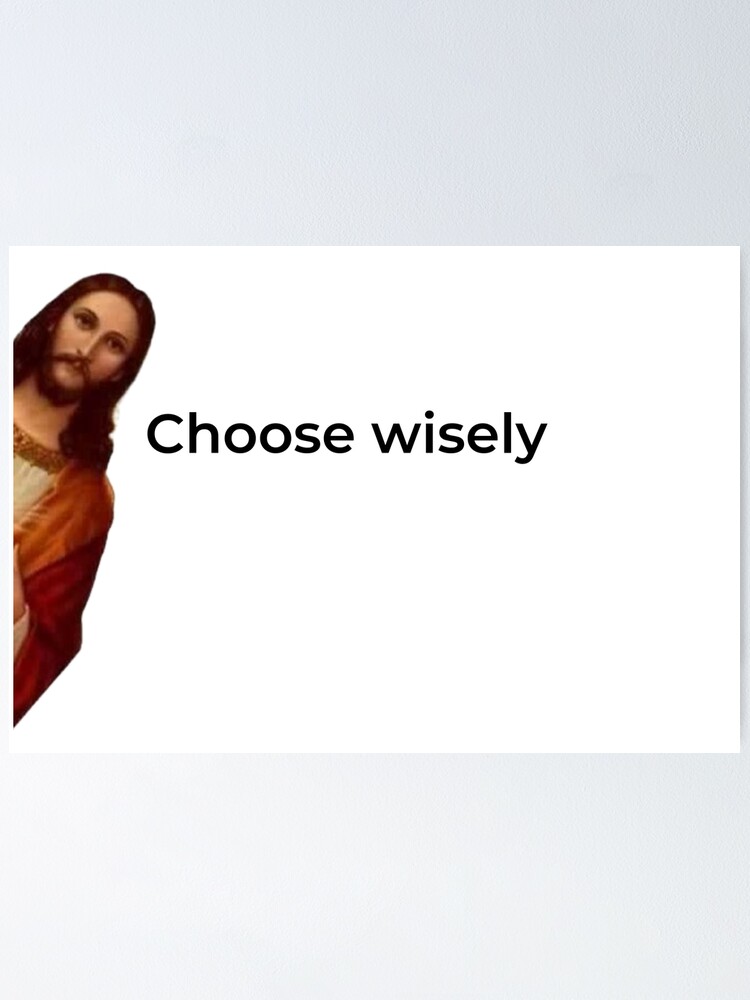 "Choose wisely, jesus meme" Poster for Sale by Eckaa | Redbubble