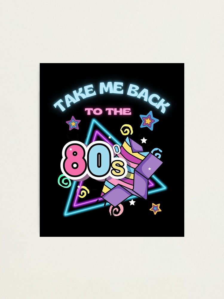 "Take Me Back To The 80s - I Love The 80's eighties" Photographic Print ...