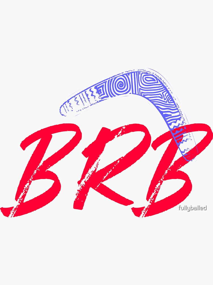 "BRB, SIAD THE BOOMERANG" Sticker for Sale by fullyballed | Redbubble