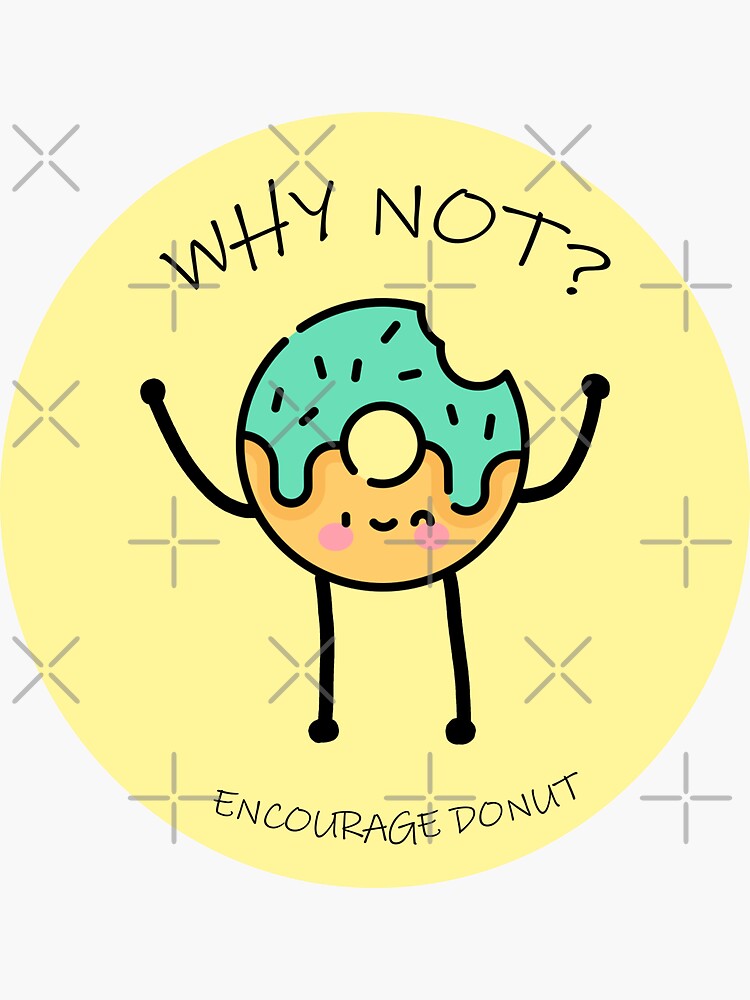 "Encourage Donut - Why Not ?" Sticker for Sale by brasevko | Redbubble