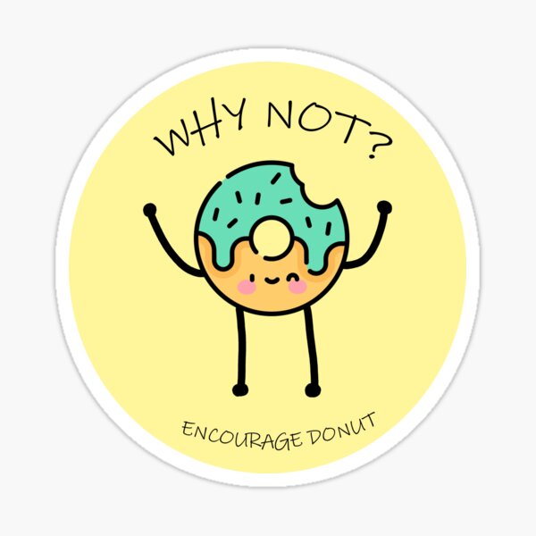 "Encourage Donut - Why Not ?" Sticker for Sale by brasevko | Redbubble