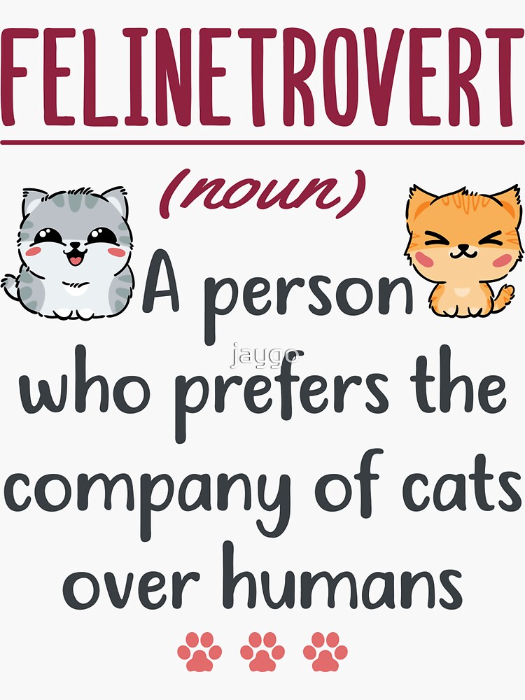 "Felinetrovert A Person Who Prefers the Company of Cats Over Humans ...