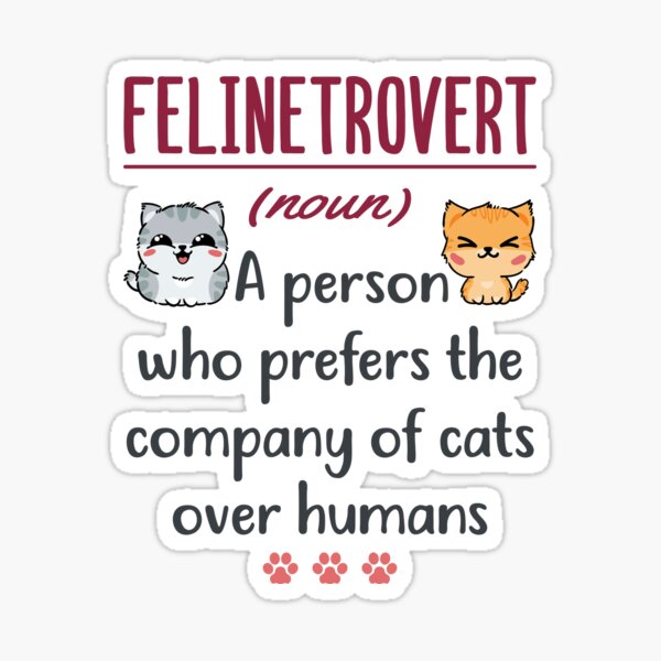 "Felinetrovert A Person Who Prefers the Company of Cats Over Humans ...