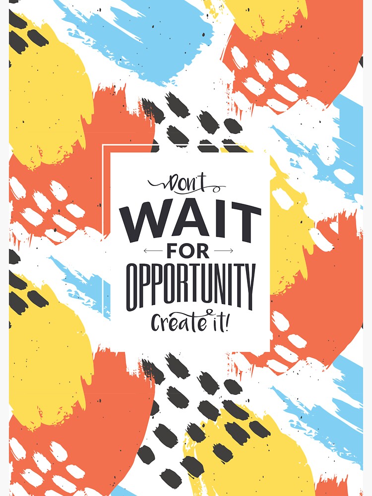 "Inspirational Art | Motivational | Poster | Don't Wait for Opportunity ...