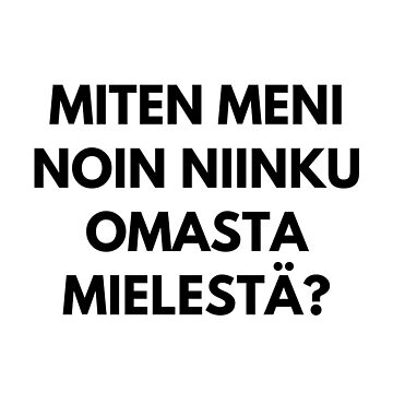 "Miten meni noin niinku omasta mielestä" Sticker for Sale by veerie ...