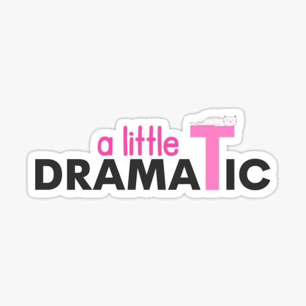 "A little bit dramatic - pink , A Little Bit Dramatic Classic " Sticker ...
