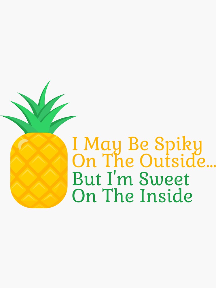 "Pineapple fruit. I May Be Spiky On The Outside... But I'm Sweet On The ...