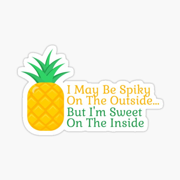 "Pineapple fruit. I May Be Spiky On The Outside... But I'm Sweet On The ...