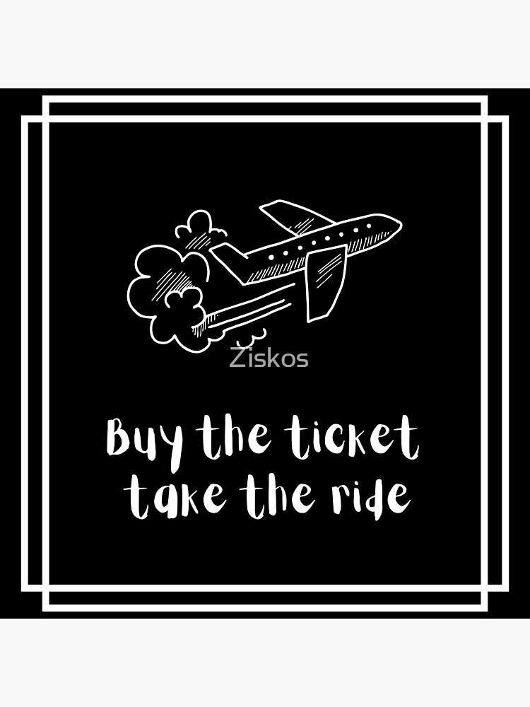 "Buy the ticket, take the ride." Sticker for Sale by Ziskos | Redbubble