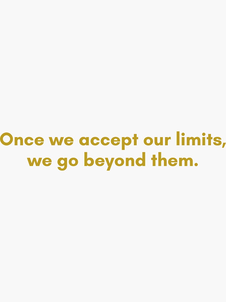 "Once we accept our limits, we go beyond them. | Albert Einstein ...