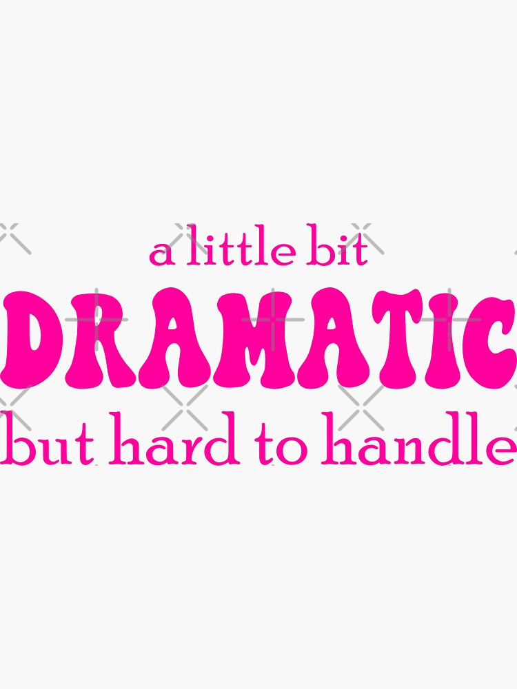 "A Little Bit Dramatic" Sticker for Sale by GCFULLA | Redbubble