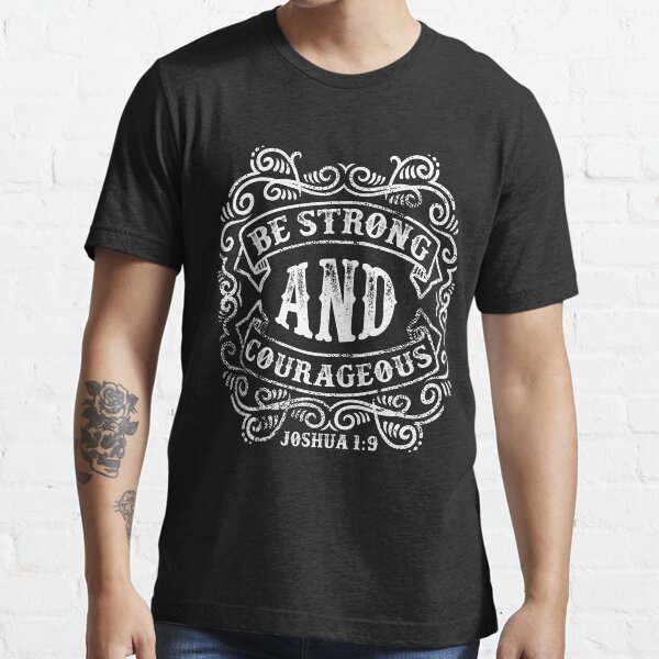 "Be Strong And Courageous" T-shirt for Sale by JakeRhodes | Redbubble ...