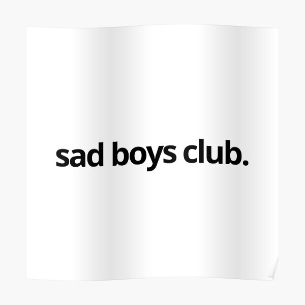 "Sad Boys Club. — Sarcastic, Humor, Quotes" Poster for Sale by ...