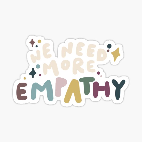 "we need more empathy" Sticker for Sale by carokenn | Redbubble