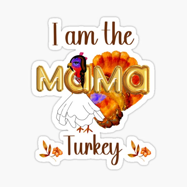"I AM THE MAMA TURKEY, CUTE 3D DRESSED UP TURKEY WITH HAIR AND WEARING ...