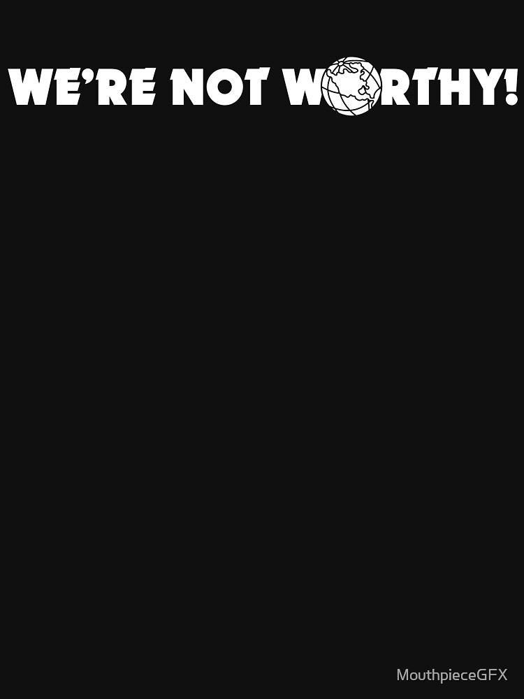 ""We're Not Worthy!" Design" T-shirt by MouthpieceGFX | Redbubble ...