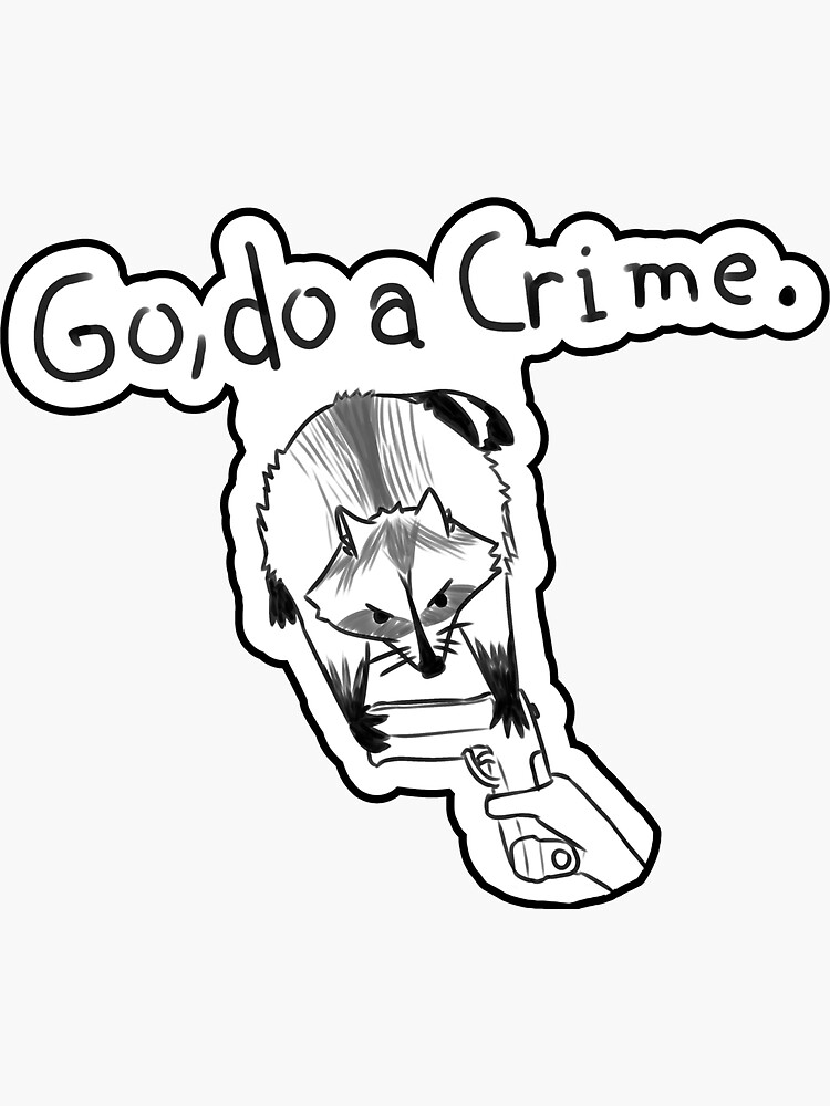"Go,do a crime - Raccoon" Sticker for Sale by Rayker26 | Redbubble