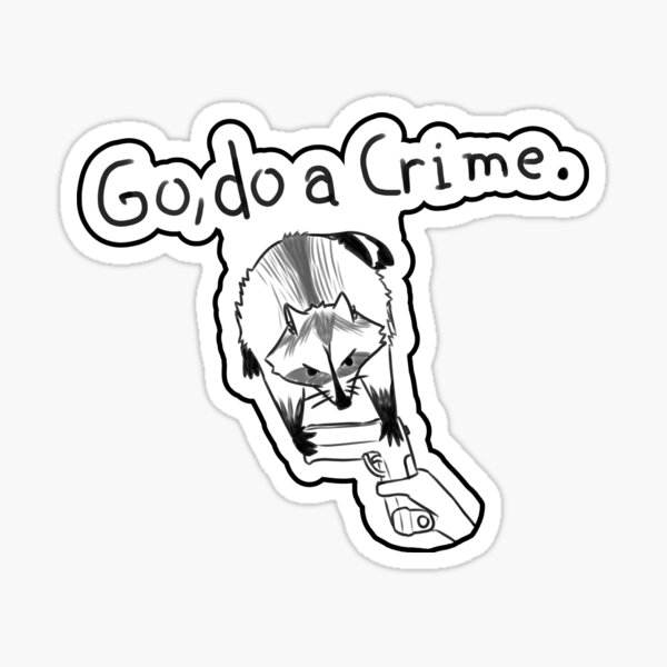 "Go,do a crime - Raccoon" Sticker for Sale by Rayker26 | Redbubble