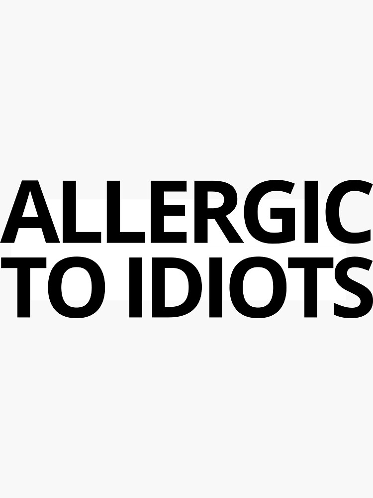 "Allergic to Idiots — Sarcastic, Humor, Quotes" Sticker for Sale by ...