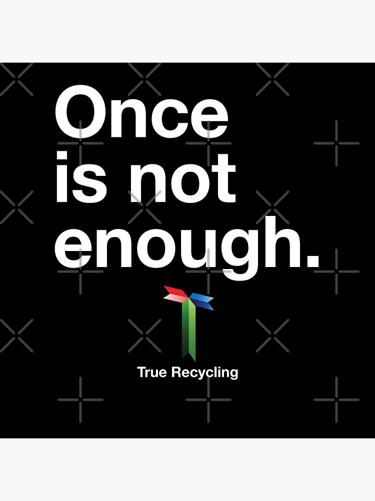 "True Recycling Once is Not Enough Campaign Line in White and Color ...