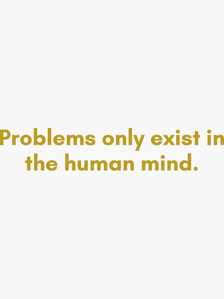 "Problems only exist in the human mind. | Anthony de Mello | Golden ...