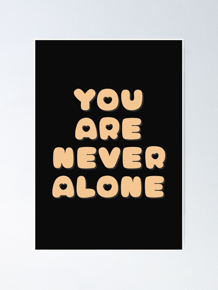 "You Are Never Alone Motivational Quote" Poster for Sale by NinniShop ...
