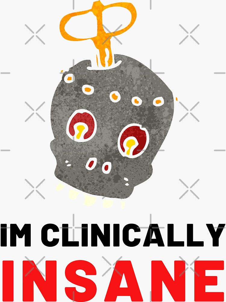"Im clinically insane" Sticker for Sale by CorneliusDesign | Redbubble