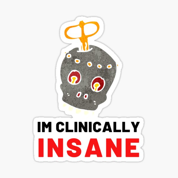 "Im clinically insane" Sticker for Sale by CorneliusDesign | Redbubble