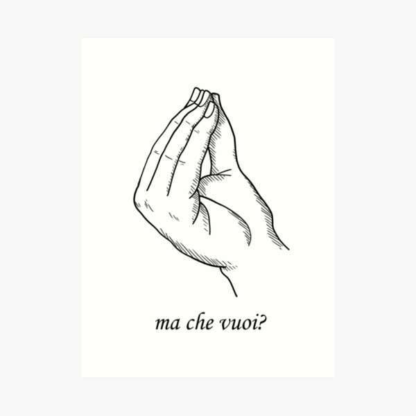 "Ma che vuoi italian hand gesture" Art Print for Sale by TinusCartoons ...