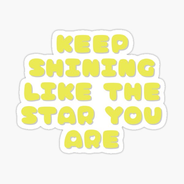 "Keep Shining Like The Star You Are Motivational Quote" Sticker for ...