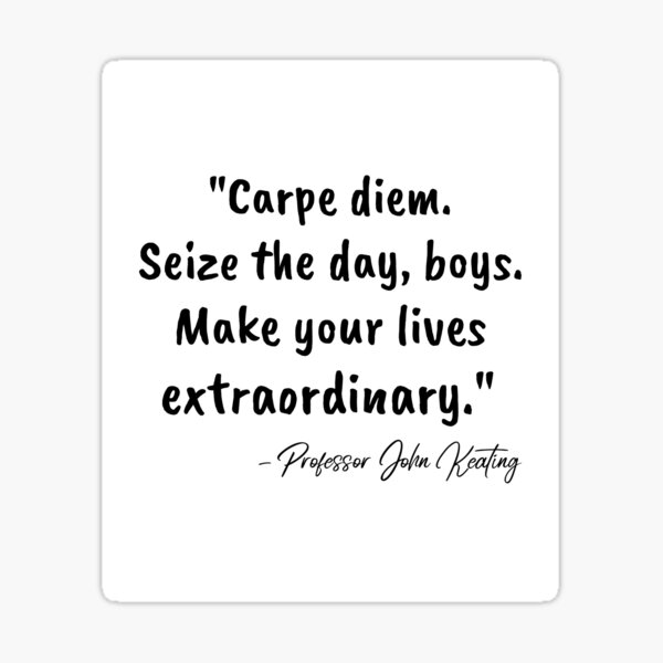 "Carpe Diem. Seize The Day. John Keating - Inspirational Motivational ...