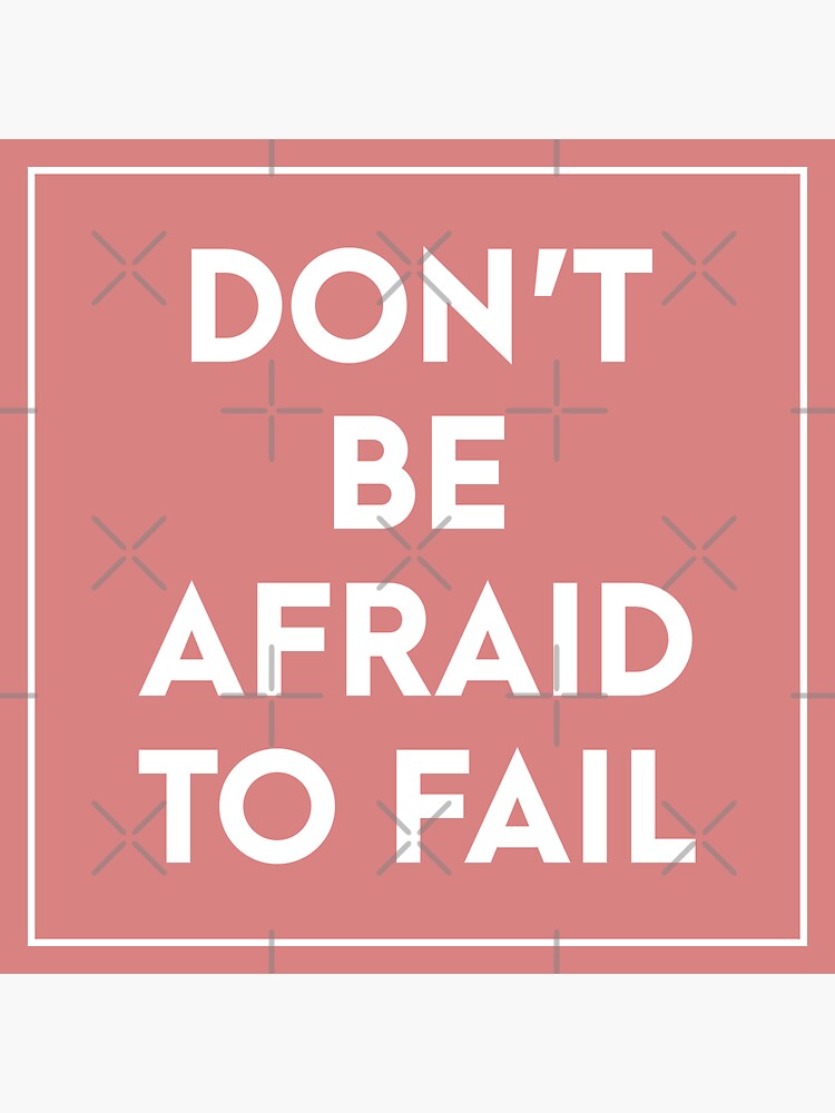 "Don't be afraid to fail" Sticker by rosalynnllc | Redbubble